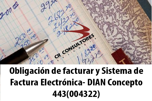 Obligación de facturar y Sistema de Factura Electrónica- DIAN Concepto 443(004322)