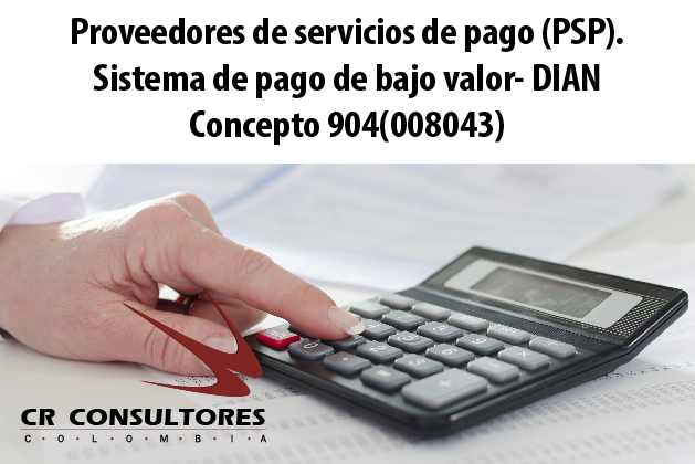 Proveedores de servicios de pago (PSP). Sistema de pago de bajo valor- DIAN Concepto 904(008043 ...