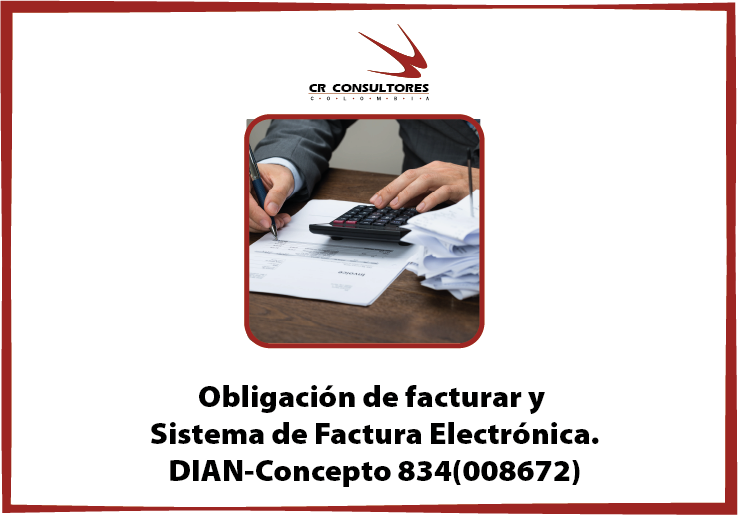 Obligación de facturar y Sistema de Factura Electrónica. DIAN-Concepto 834(008672) - Cr Consultores